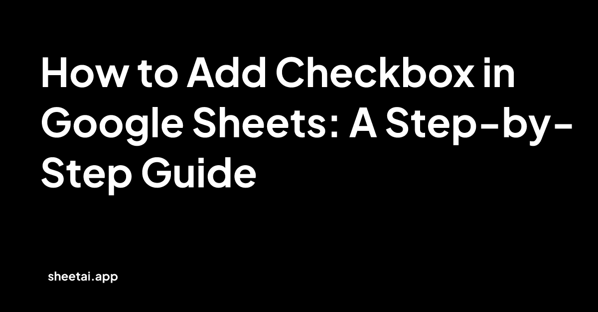 How to Add Checkbox in Google Sheets: A Step-by-Step Guide