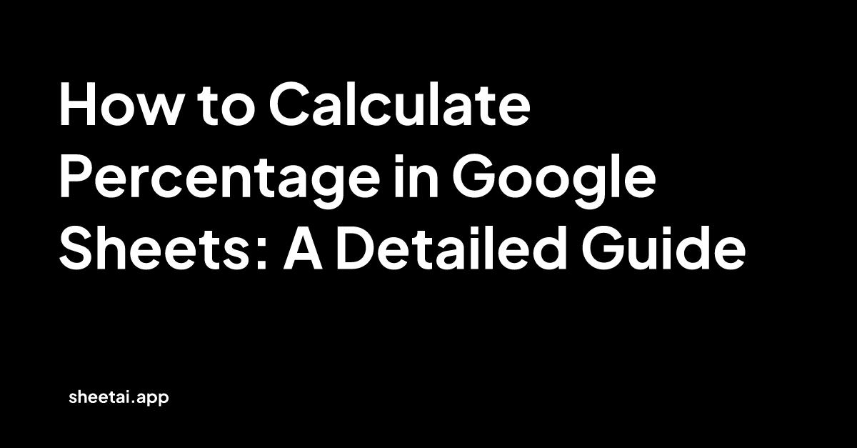 How to Calculate Percentage in Google Sheets: A Detailed Guide